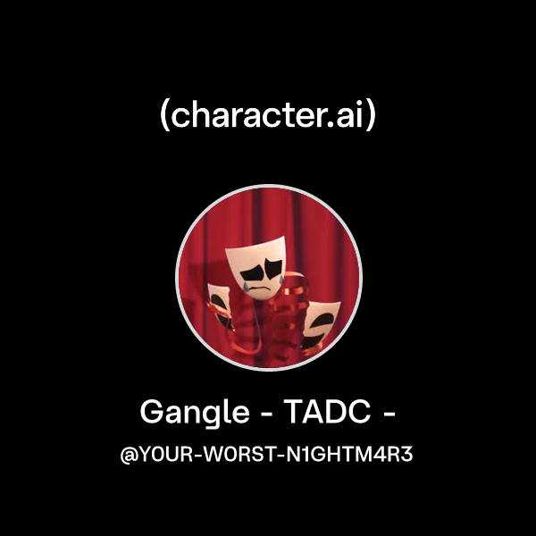 Chat with Gangle - TADC - | character.ai | Personalized AI for every ...