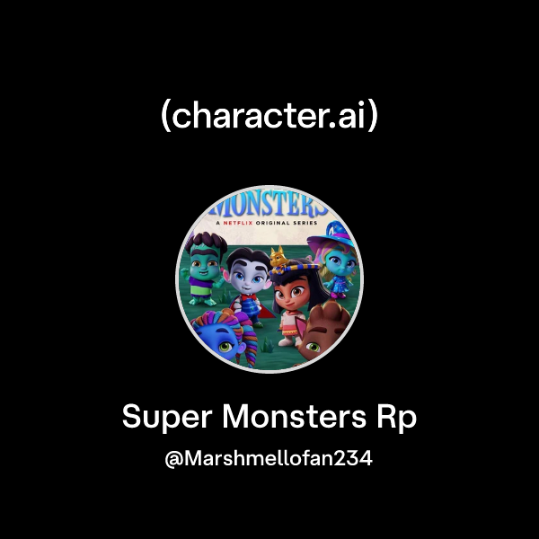 Chat with Super Monsters Rp | character.ai | AI Chat, Reimagined–Your ...