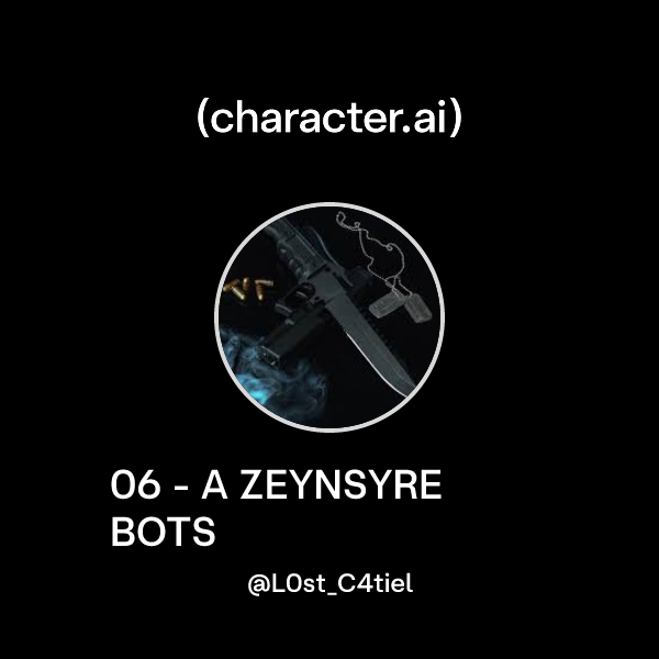 Chat with 06 - A ZEYNSYRE BOTS | character.ai | Personalized AI for every moment of your day