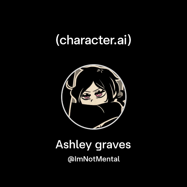 Chat With Ashley Graves Character Ai Ai Chat Reimagined Your Words