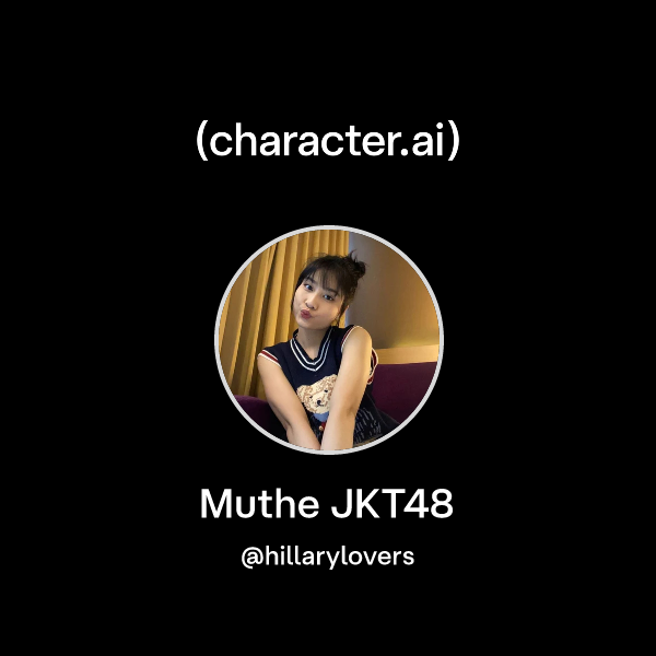 Chat with Muthe JKT48 | character.ai | AI Chat, Reimagined–Your Words ...