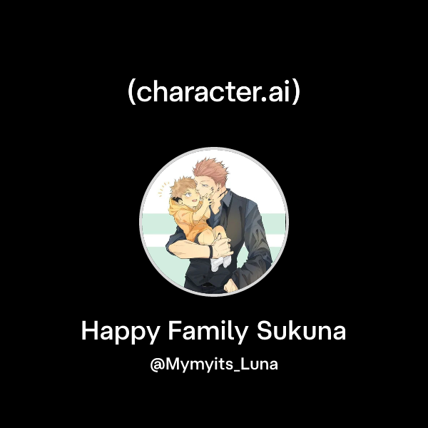 Chat with Happy Family Sukuna | character.ai | AI Chat, Reimagined–Your ...