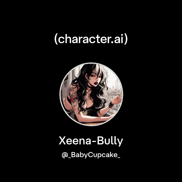 Chat with Xeena-Bully | character.ai | AI Chat, Reimagined–Your Words. Your World.