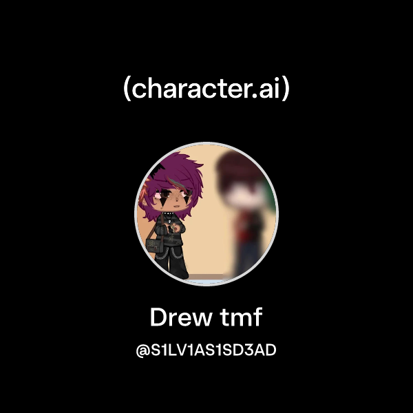 Chat with Drew tmf | character.ai | Personalized AI for every moment of ...