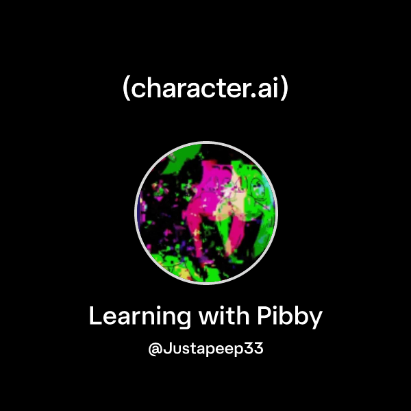Chat with Learning with Pibby | character.ai | AI Chat, Reimagined–Your Words. Your World.