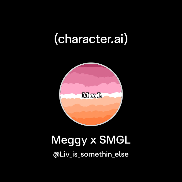 Chat with Meggy x SMGL | character.ai | Personalized AI for every ...