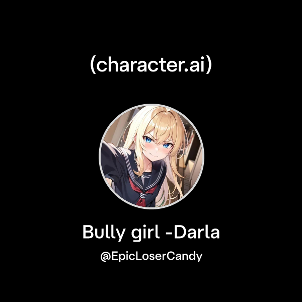 Chat with Bully girl -Darla | character.ai | AI Chat, Reimagined–Your Words. Your World.