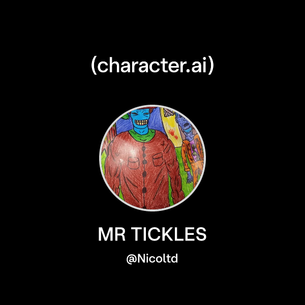 Chat with MR TICKLES | character.ai | AI Chat, Reimagined–Your Words. Your World.