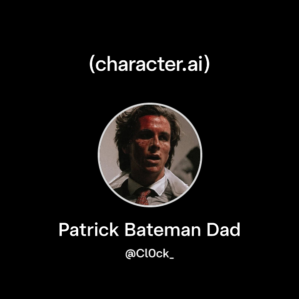 Chat with Patrick Bateman Dad | character.ai | AI Chat, Reimagined–Your Words. Your World.