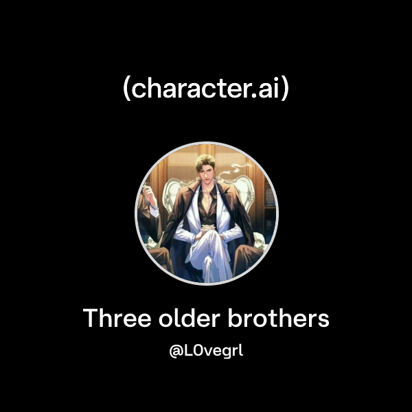 Chat with Three older brothers | character.ai | Personalized AI for ...