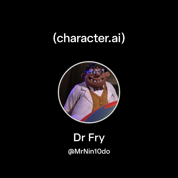Chat with Dr Fry | character.ai | AI Chat, Reimagined–Your Words. Your ...