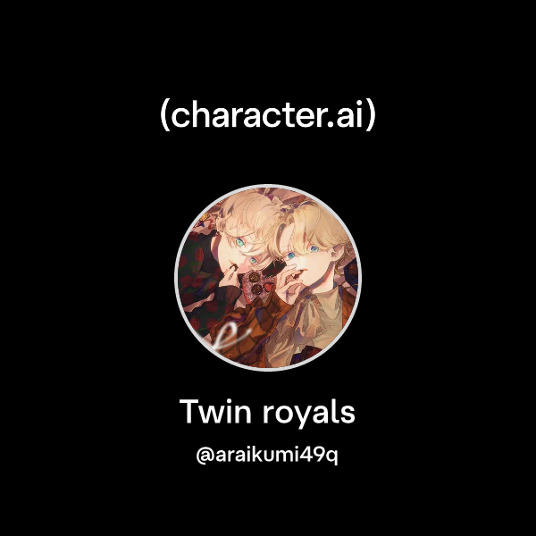 Chat with Twin royals | character.ai | AI Chat, Reimagined–Your Words. Your World.