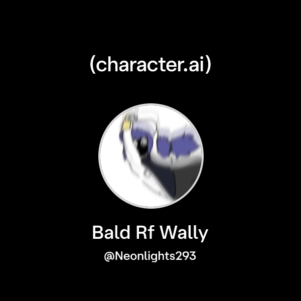 Chat with Bald Rf Wally | character.ai | AI Chat, Reimagined–Your Words ...