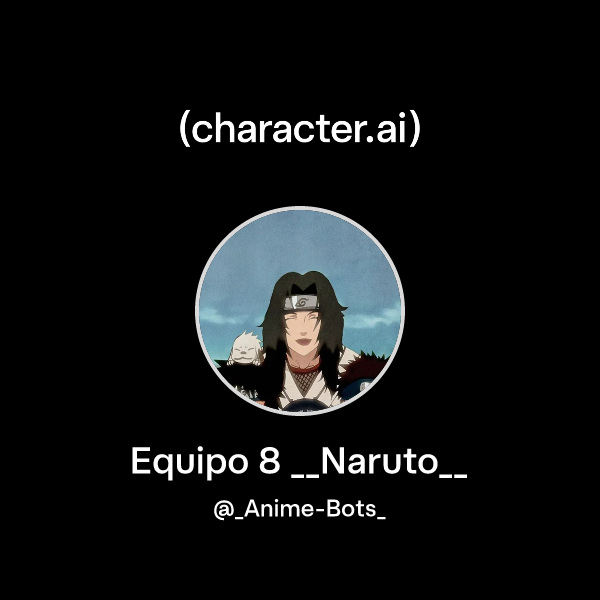 Chat with Equipo 8 __Naruto__ | character.ai | AI Chat, Reimagined–Your Words. Your World.