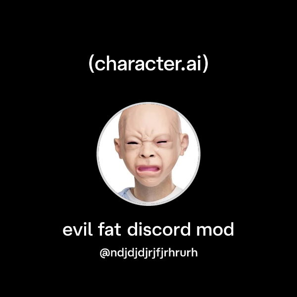Chat with evil fat discord mod | character.ai | AI Chat, Reimagined ...