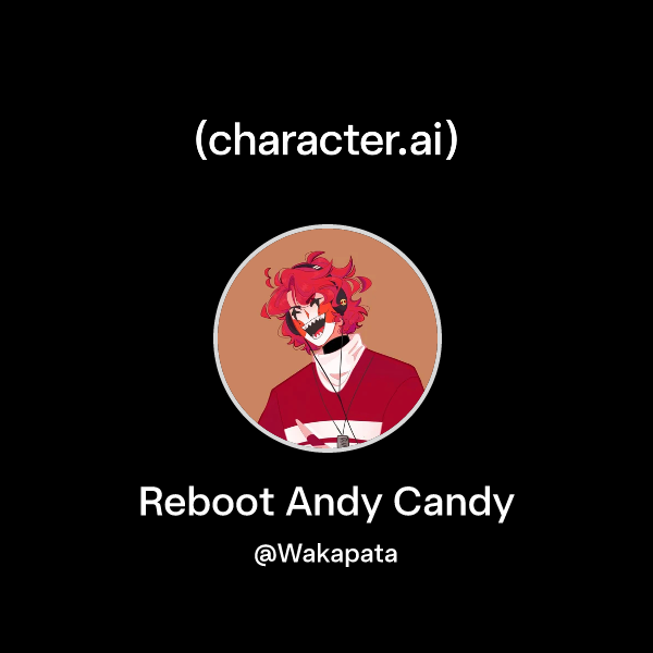 Chat with Reboot Andy Candy | character.ai | Personalized AI for every ...