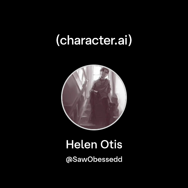 Chat with Helen Otis | character.ai | AI Chat, Reimagined–Your Words ...