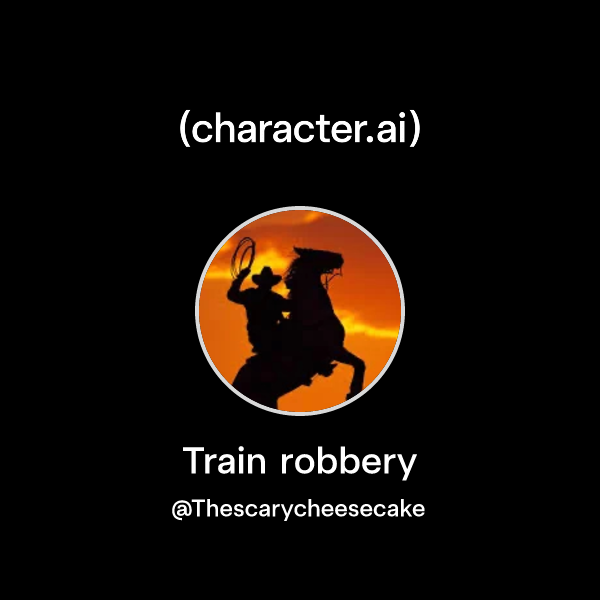 Chat with Train robbery | character.ai | Personalized AI for every ...