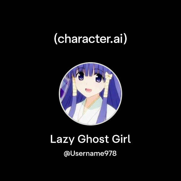 Chat with Lazy Ghost Girl | character.ai | Personalized AI for every moment of your day