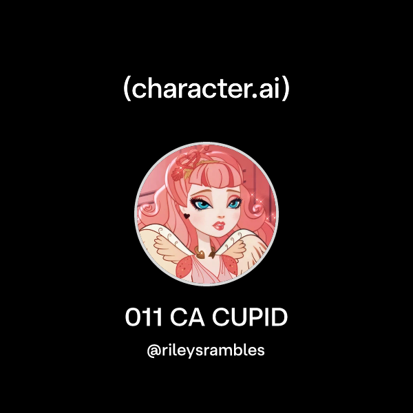 Chat with 011 CA CUPID | character.ai | AI Chat, Reimagined–Your Words ...