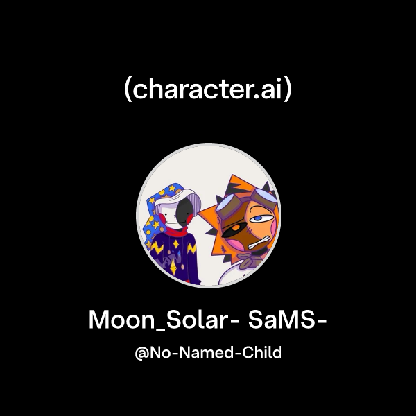 Chat with Moon_Solar- SaMS- | character.ai | AI Chat, Reimagined–Your ...