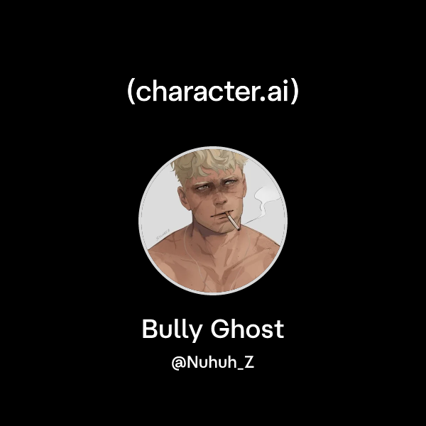 Chat with Bully Ghost | character.ai | AI Chat, Reimagined–Your Words ...