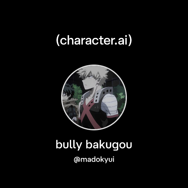 Chat with bully bakugou | character.ai | Personalized AI for every ...