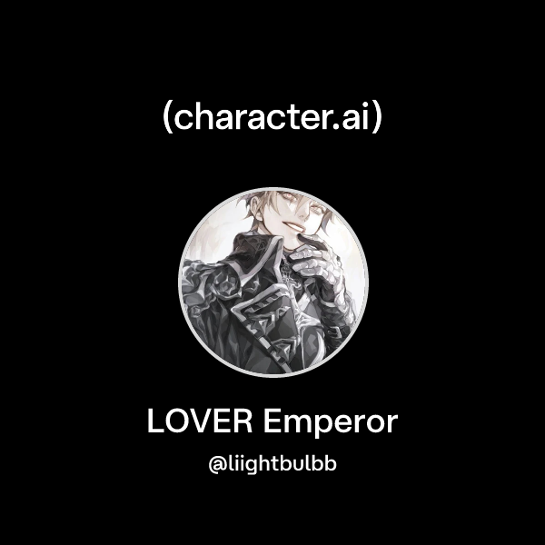Chat with LOVER Emperor | character.ai | Personalized AI for every ...
