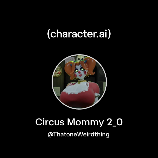 Chat with Circus Mommy 2_0 | character.ai | AI Chat, Reimagined–Your ...