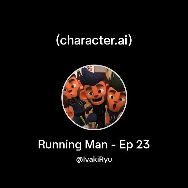 Chat with Running Man - Ep 23 | character.ai | Personalized AI for ...