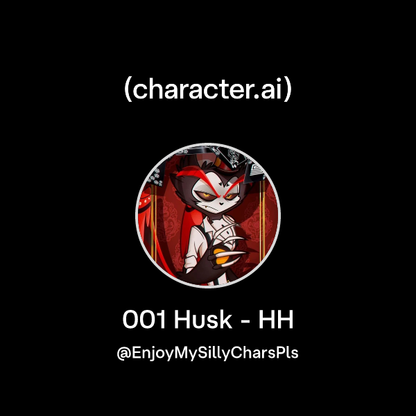 Chat with 001 Husk - HH | character.ai | Personalized AI for every moment of your day