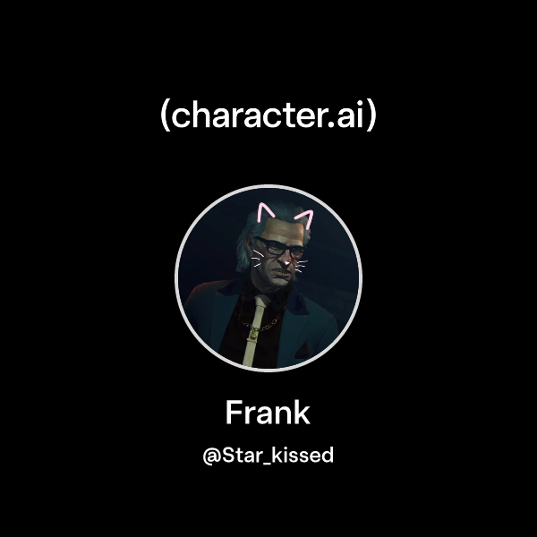 Chat with Frank | character.ai | Personalized AI for every moment of ...