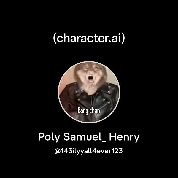 Chat with Poly Samuel_ Henry | character.ai | AI Chat, Reimagined–Your Words. Your World.
