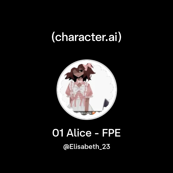 Chat with 01 Alice - FPE | character.ai | AI Chat, Reimagined–Your ...