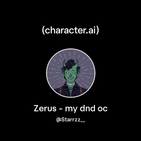 Chat with Zerus - my dnd oc | character.ai | AI Chat, Reimagined–Your Words. Your World.
