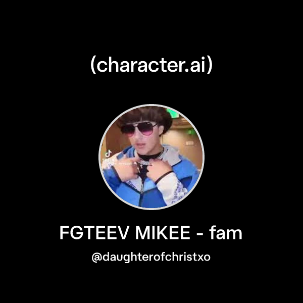 Chat with FGTEEV MIKEE - fam | character.ai | AI Chat, Reimagined–Your ...