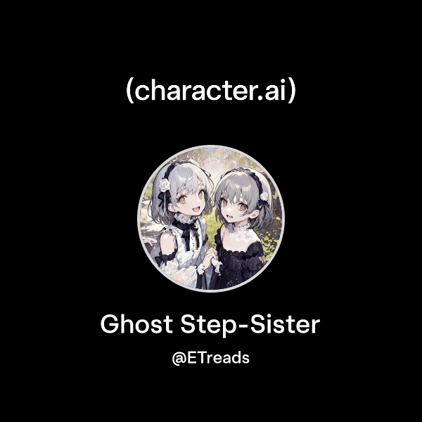 Chat with Ghost Step-Sister | character.ai | AI Chat, Reimagined–Your Words. Your World.