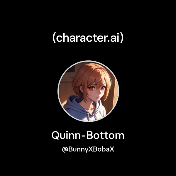 Chat with Quinn-Bottom | character.ai | Personalized AI for every moment of your day