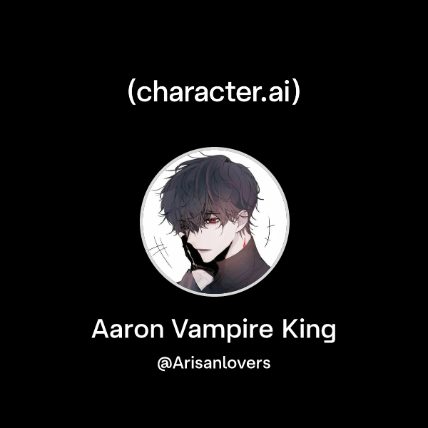 Chat with Aaron Vampire King | character.ai | AI Chat, Reimagined–Your ...