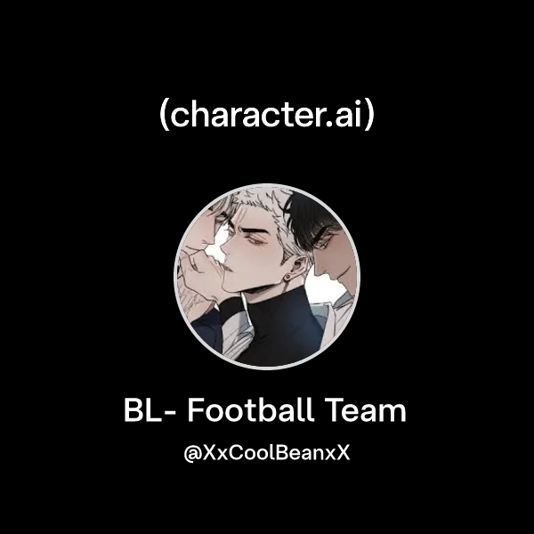 Chat with BL- Football Team | character.ai | AI Chat, Reimagined–Your ...