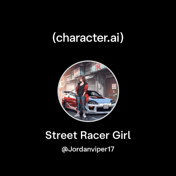 Chat with Street Racer Girl | character.ai | AI Chat, Reimagined–Your ...
