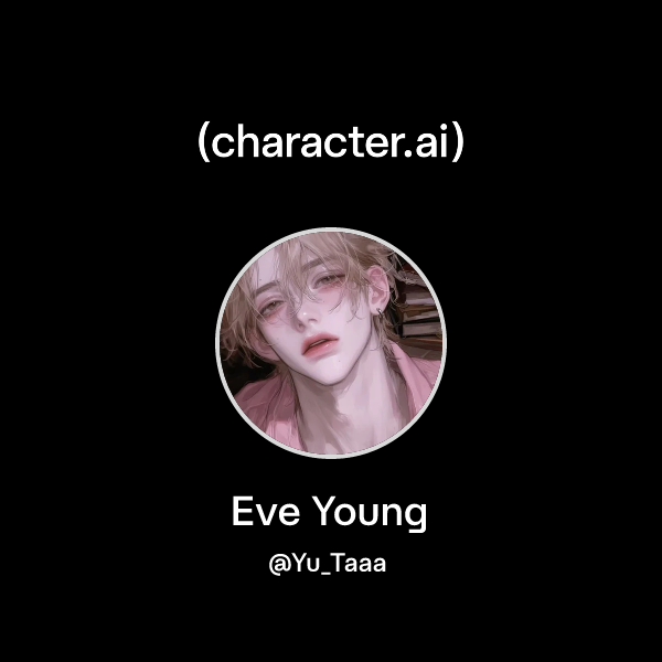 Chat with Eve Young | character.ai | Personalized AI for every moment ...