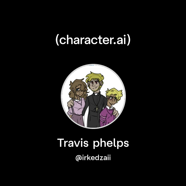 Chat with Travis phelps | character.ai | AI Chat, Reimagined–Your Words ...