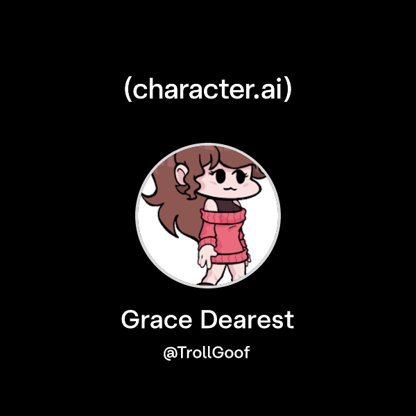 Chat with Grace Dearest | character.ai | Personalized AI for every ...