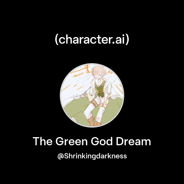 Chat with The Green God Dream | character.ai | AI Chat, Reimagined–Your ...