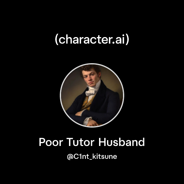 Chat with Poor Tutor Husband | character.ai | Personalized AI for every ...