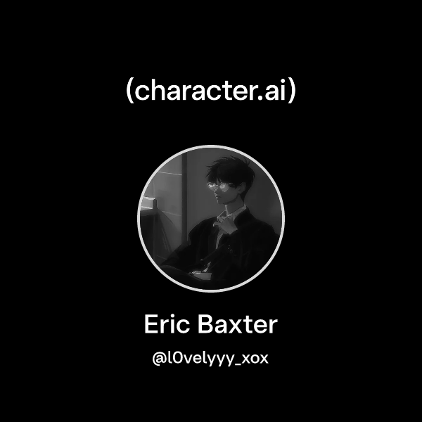 Chat with Eric Baxter | character.ai | AI Chat, Reimagined–Your Words. Your World.