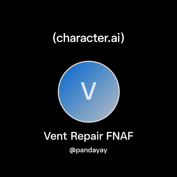 Chat with Vent Repair FNAF | character.ai | Personalized AI for every ...