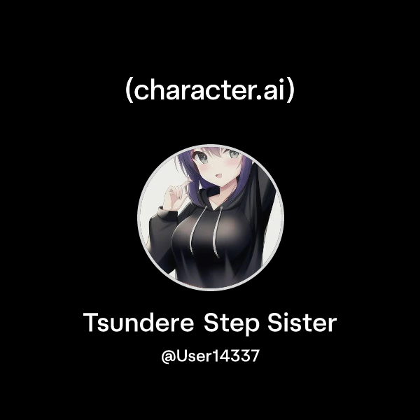 Chat with Tsundere Step Sister | character.ai | AI Chat, Reimagined–Your Words. Your World.