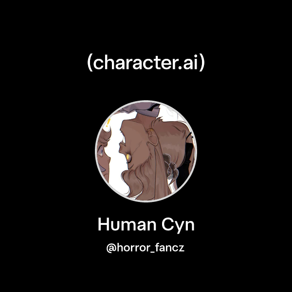 Chat with Human Cyn | character.ai | Personalized AI for every moment ...